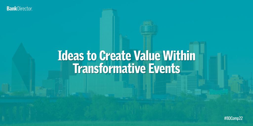 Ideas to Create Value Within Transformative Events | Bank Director