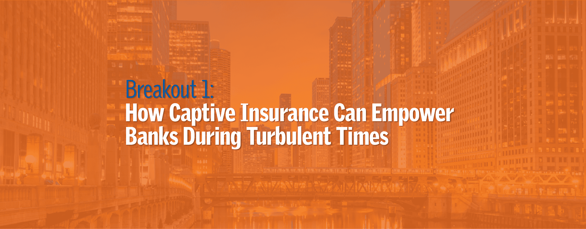 Breakout 1: How Captive Insurance Can Empower Banks During Turbulent ...